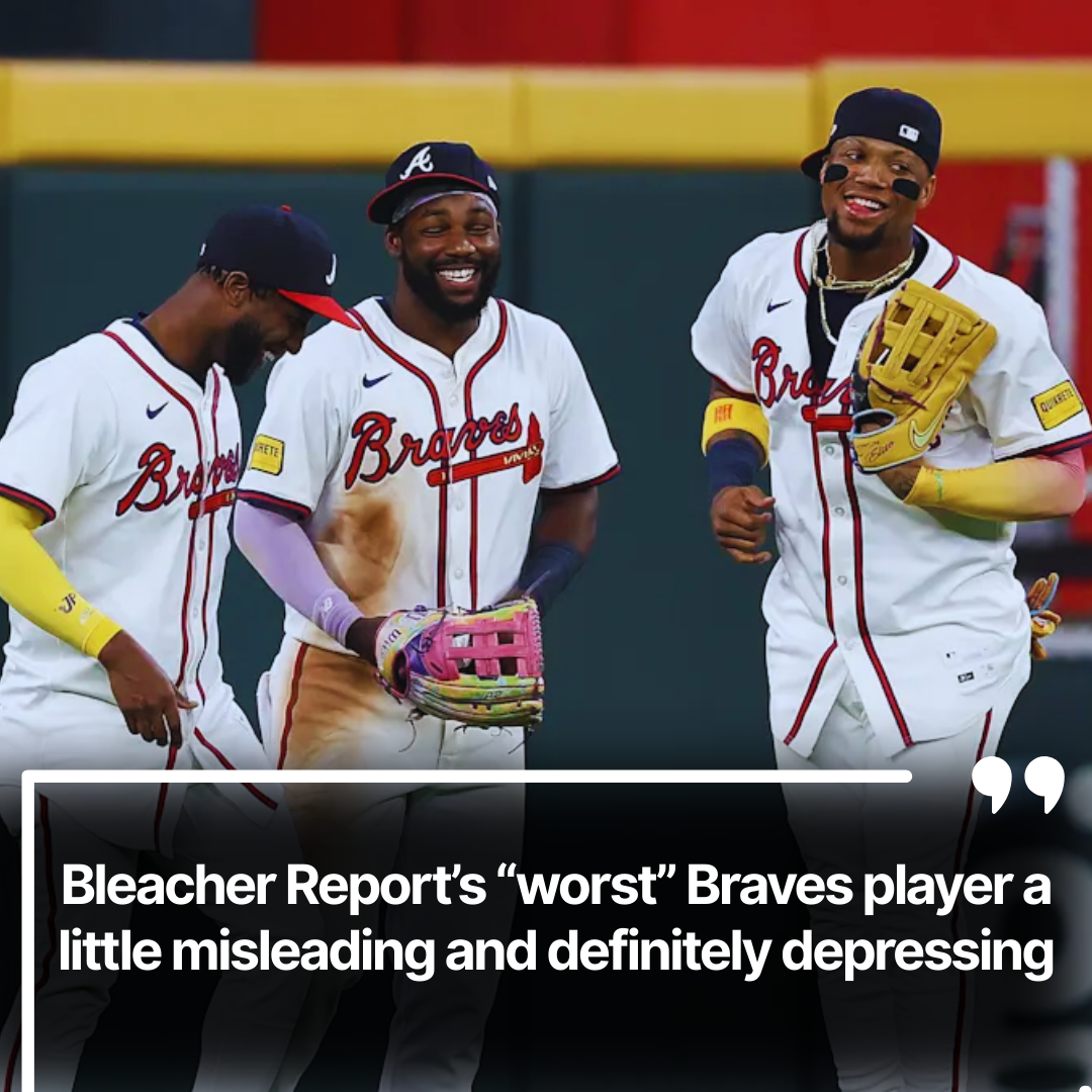 SHOCKING LABEL: Bleacher Report naming the “worst” Braves player sends fans into disbelief with ...