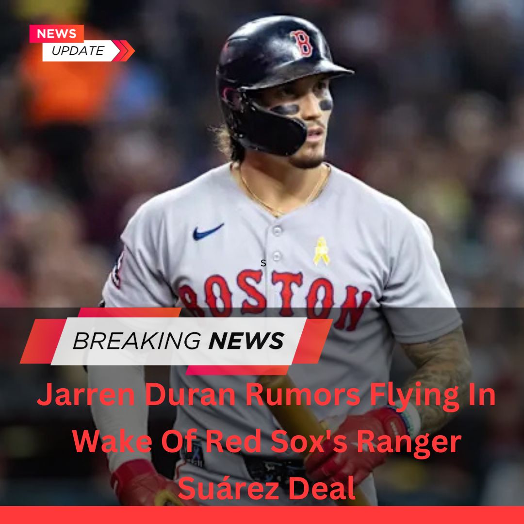 🔥 EXCLUSIVE: Jarren Duran Rumors Heat Up After Red Sox’s Ranger Suárez ...