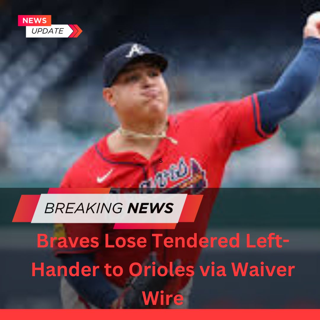 🛑 ALERT: Braves Lose Key Left Hander on Waiver Wire – In a sudden ...